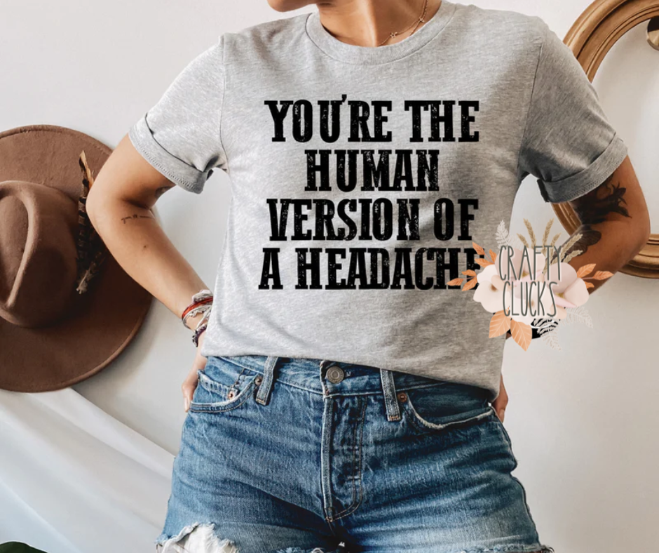 You're The Human Version Of A Headache – Crafty Clucks